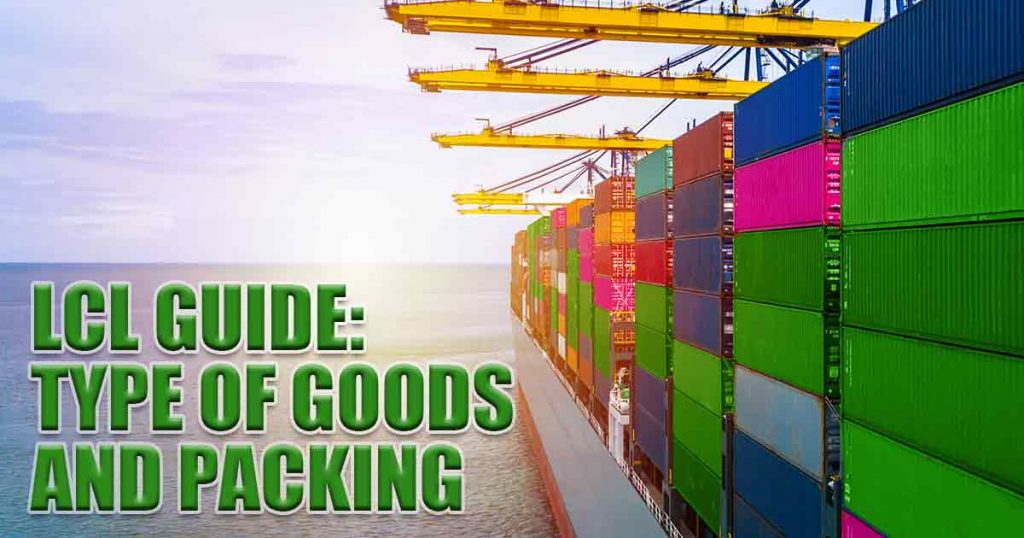 LCL Shipping Guide: Type of Goods & Packing