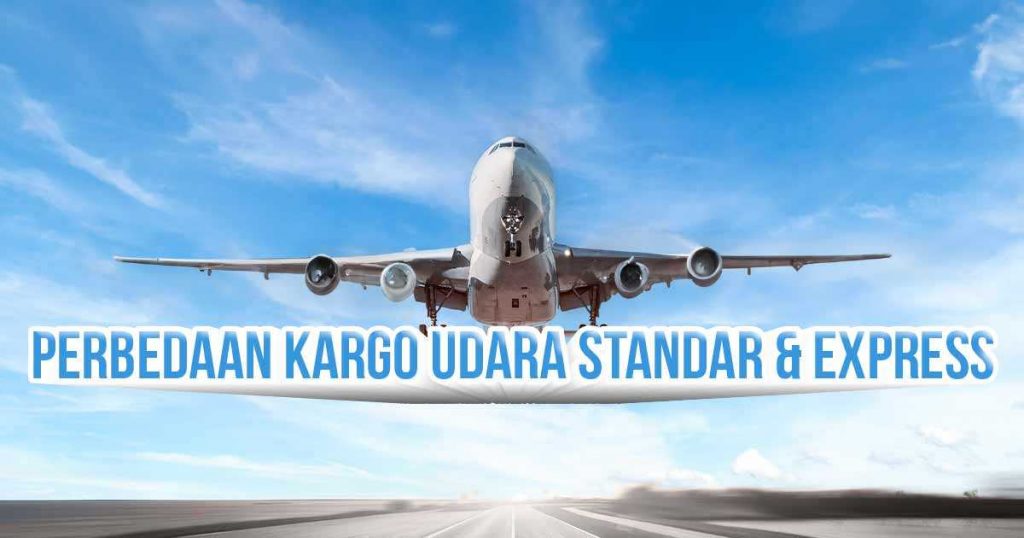 Perbedaan Kargo Udara Standar & Express