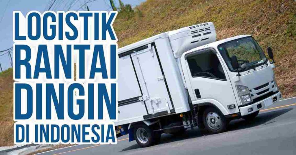 Adaptasi Logistik Rantai Dingin di Indonesia