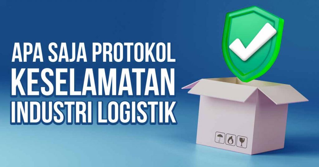 Apa Saja Protokol Keselamatan Industri Logistik