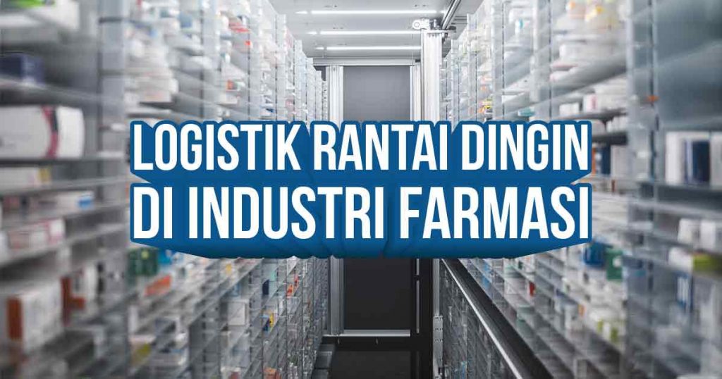 Logistik Rantai Dingin di Industri Farmasi