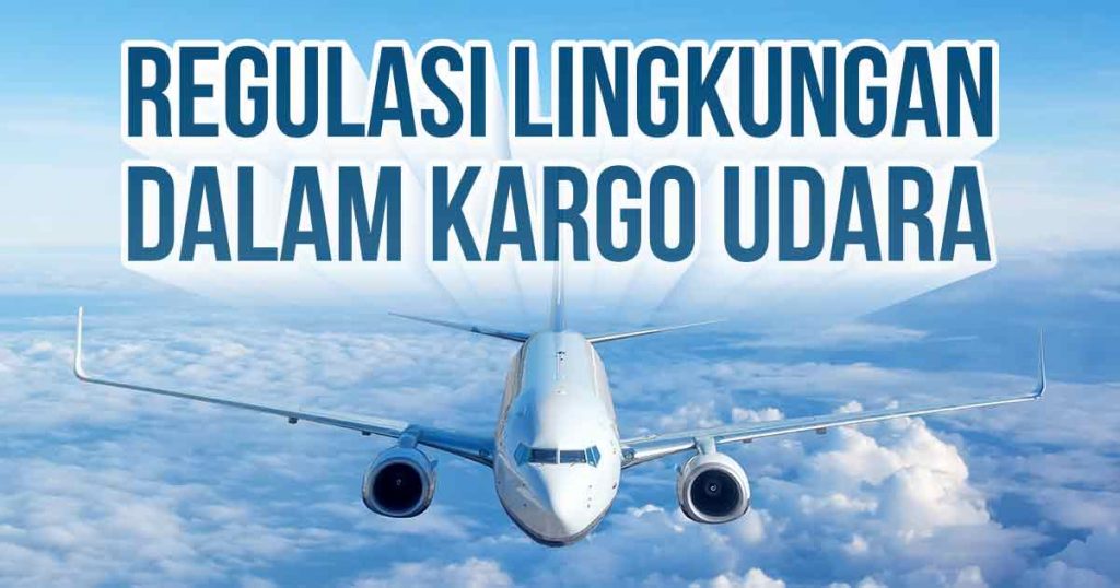 Pahami Regulasi Lingkungan dalam Kargo Udara