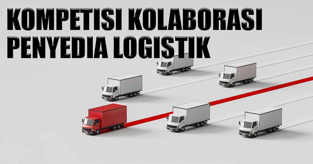 Kolaborasi & Kompetisi Antara Penyedia Logistik