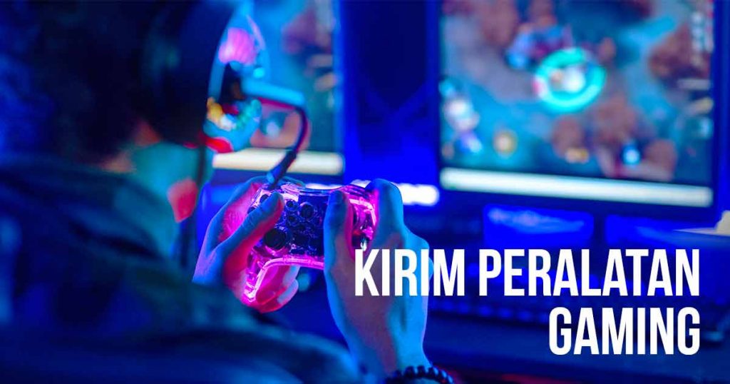 Panduan Pengiriman Perlengkapan & Peralatan Gaming