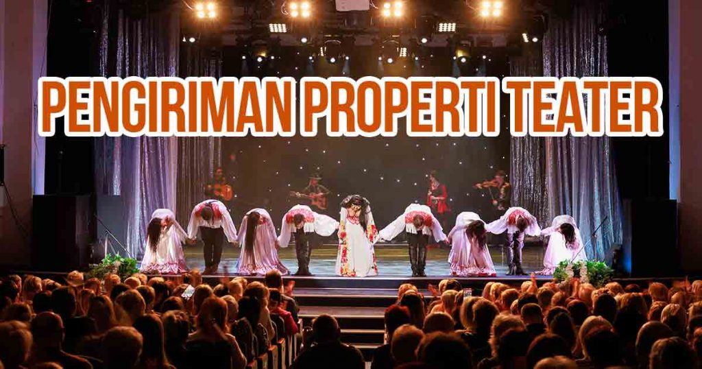 Properti Teater yang Perlu Disiapkan & Tips Pengiriman