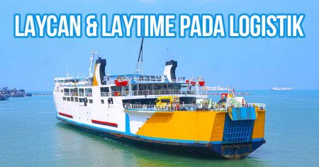 Apa Itu Laytime dan Laycan pada Logistik?