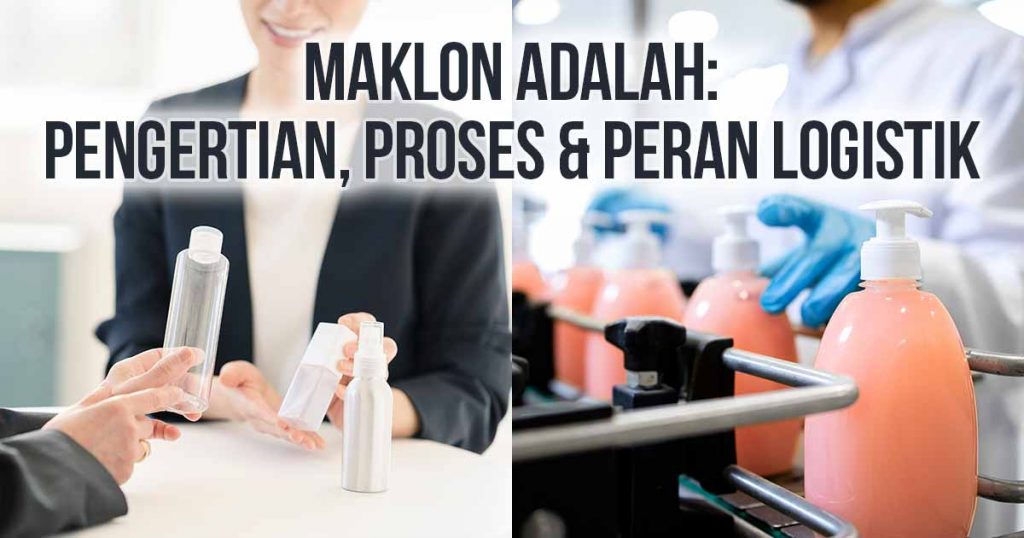 Maklon Adalah: Pengertian, Proses, dan Peran Logistik