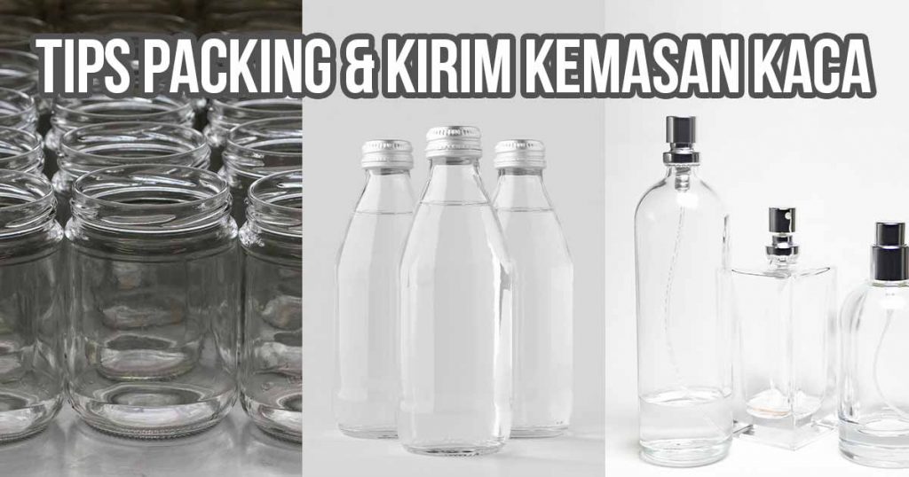 10 Tips Packing dan Kirim Kemasan Kaca Anti Pecah