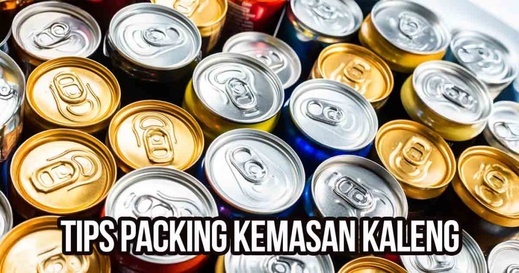 15 Tips Packing untuk Pengiriman Kemasan Kaleng