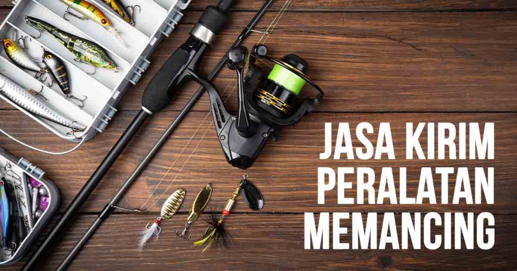 Kirim Peralatan Memancing: Tips Pilih Jasa & Pengemasan
